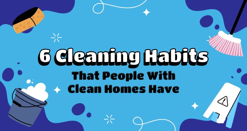 6 Cleaning Habits That People With Clean Homes Have | Cleanarte